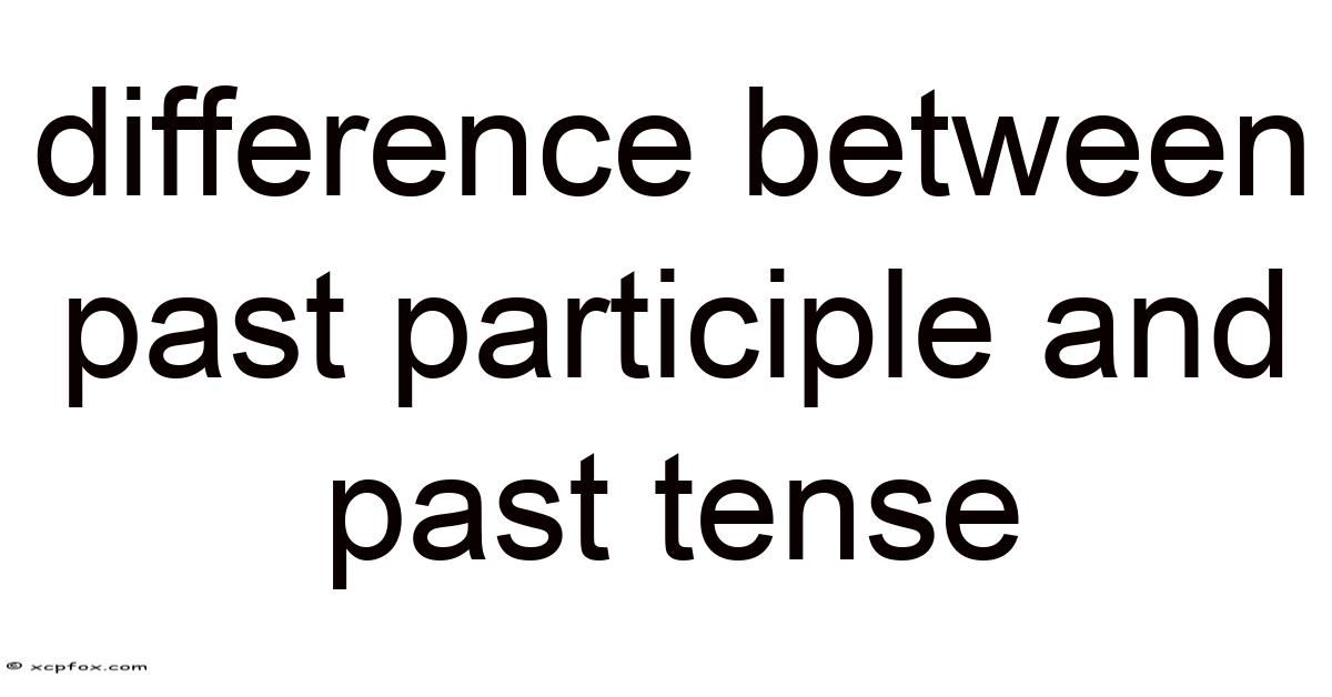 Difference Between Past Participle And Past Tense
