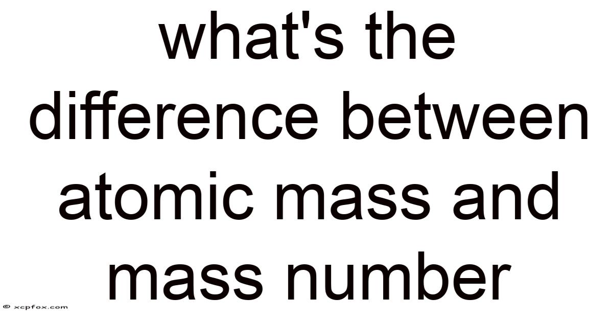 What's The Difference Between Atomic Mass And Mass Number